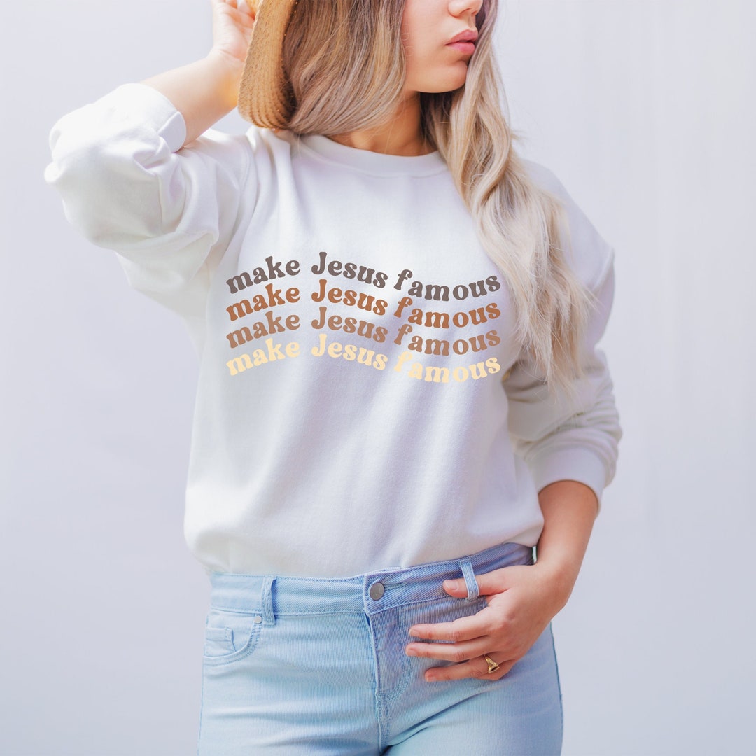 Make Jesus Famous, Christian Gift, Christian Sweatshirt Woman ...