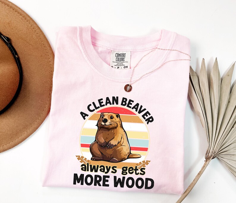 A Clean Beaver Always Gets More Wood, Dirty Humor Tee, Adult Humor ...