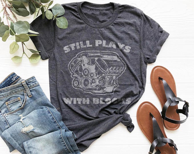 Still Plays With Blocks Shirt, Father's Day Gift, Handyman Gifts, Work ...