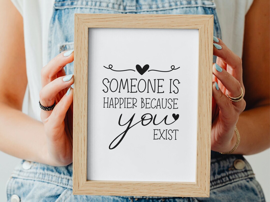 Someone is Happier Because You Exist - Design for Crafts and Printable ...