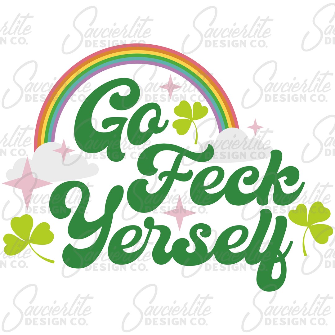 Go Feck Yerself St. Patrick's Day | SVG | PNG | Dye Sub Print File - Etsy