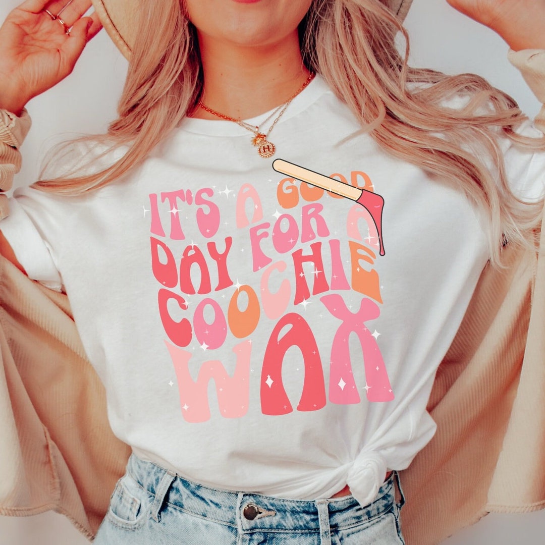 Its a Good Day for A Coochie Wax Shirt, Coochie Waxer Tee, Brazilian ...