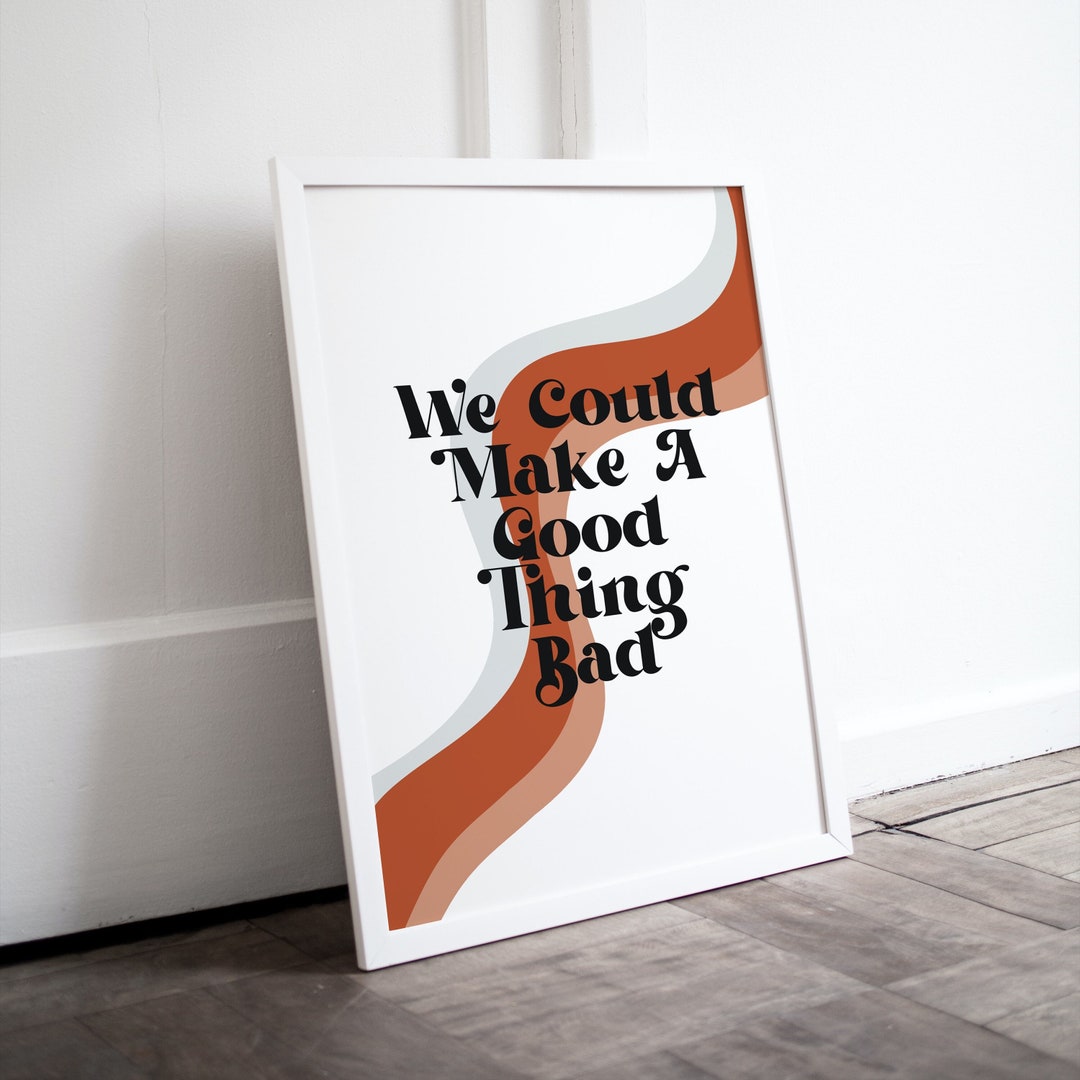 We Could Make A Good Thing Bad Art Print | Movie Quotes, Art Prints ...