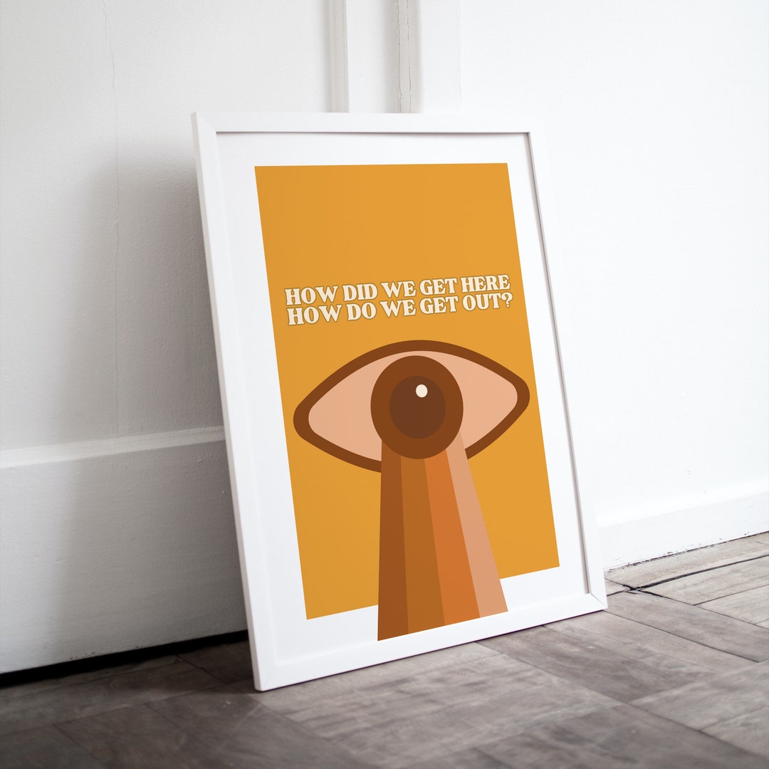 How Did We Get Here, How Do We Get Out Art Print | Movie Quotes, Art ...