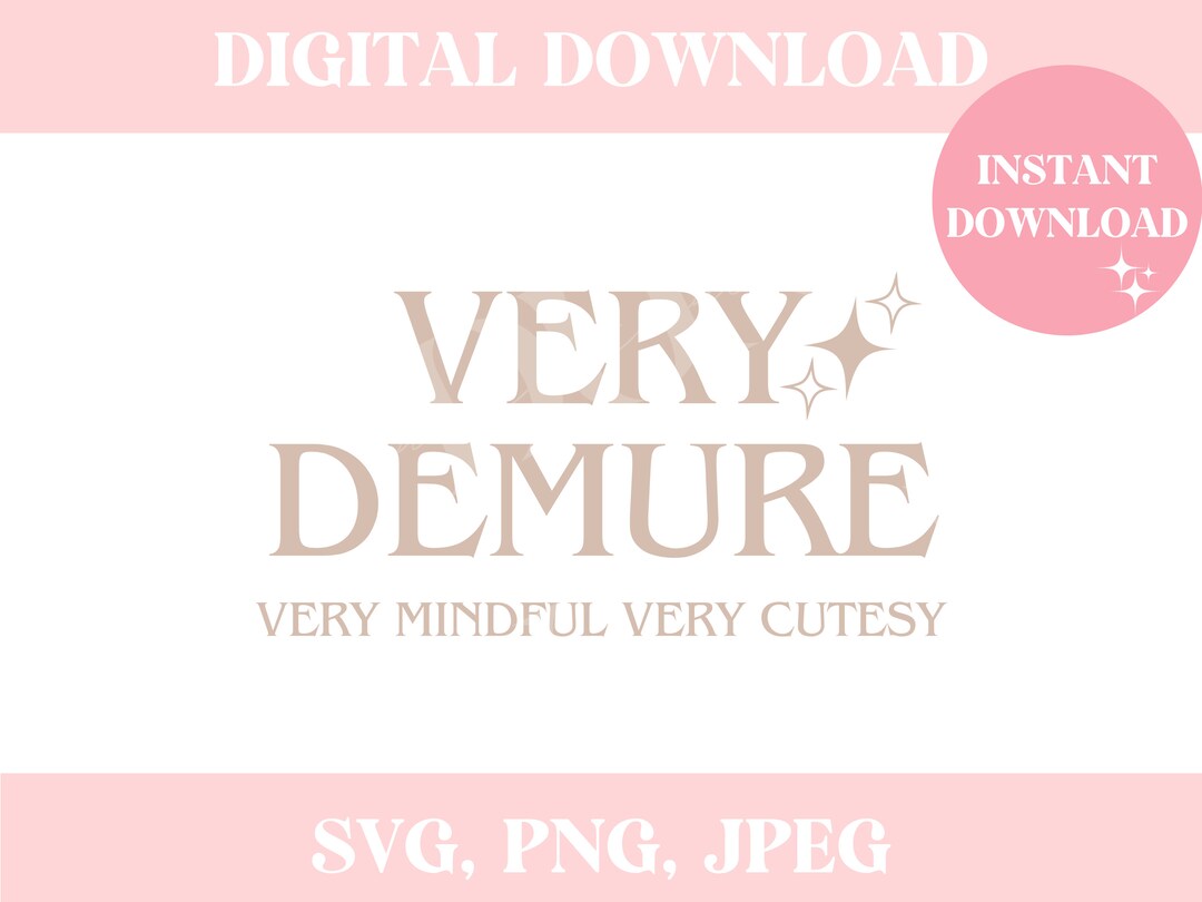 Very Demure Very Mindful Very Cutesy SVG PNG JPEG Instant Digital ...
