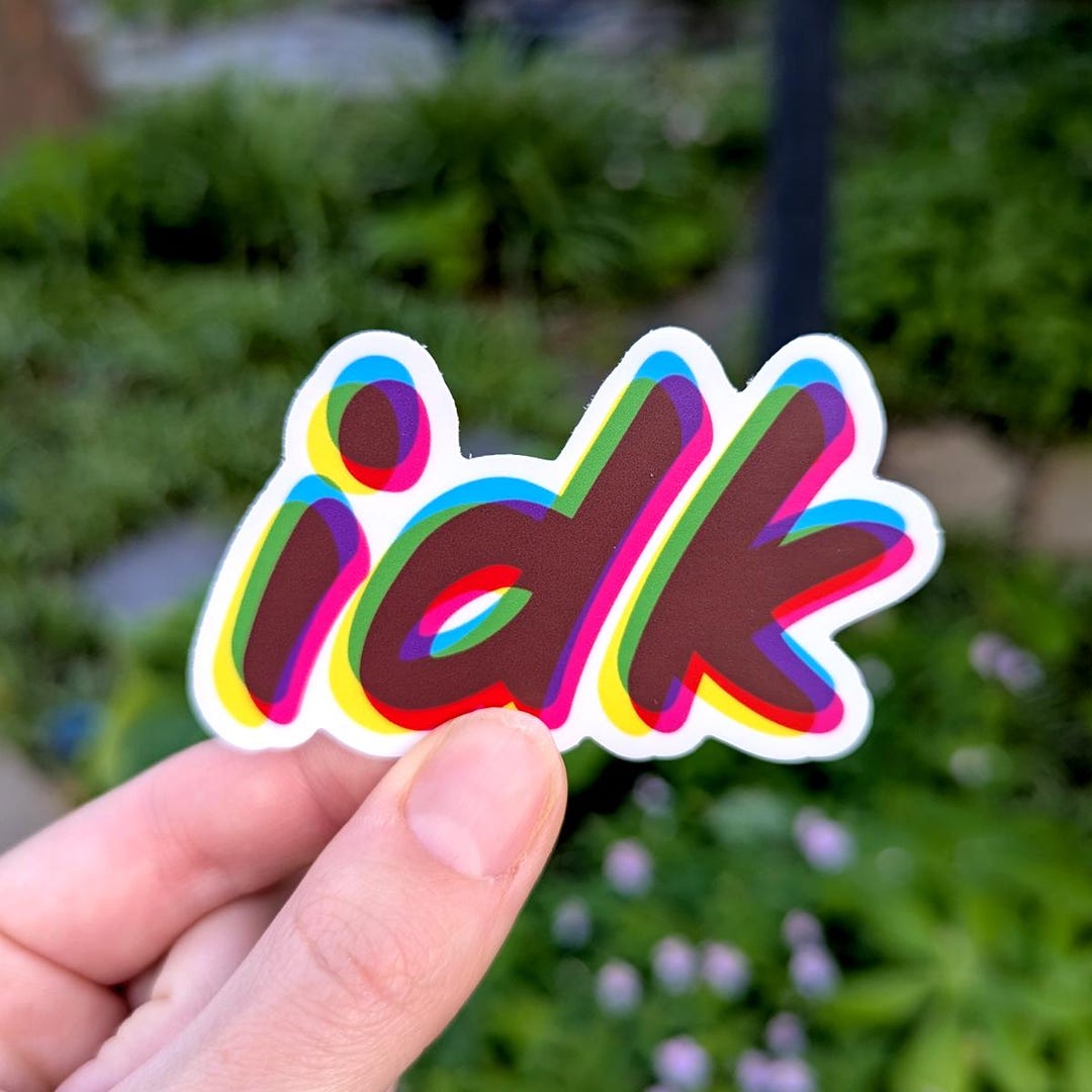 IDK Sticker | Sarcastic Vinyl Decal | Texting Humor | Laptop & Water ...