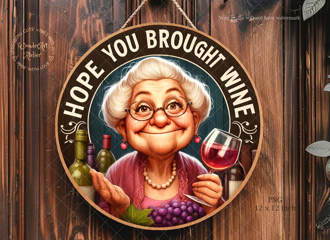 Funny Welcome Door Sign PNG- Old Lady Saying 'I Hope You Brought Wine ...