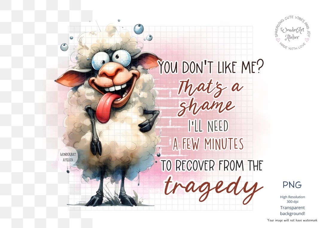 Sheep Sublimation Design Png - Funny, Sarcastic Quote You Don't Like Me ...