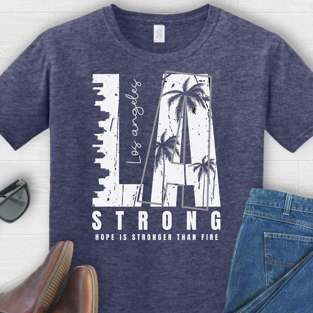 LA Strong Shirt, Los Angeles Strong Shirt, La Fire Tshirt LA Support ...