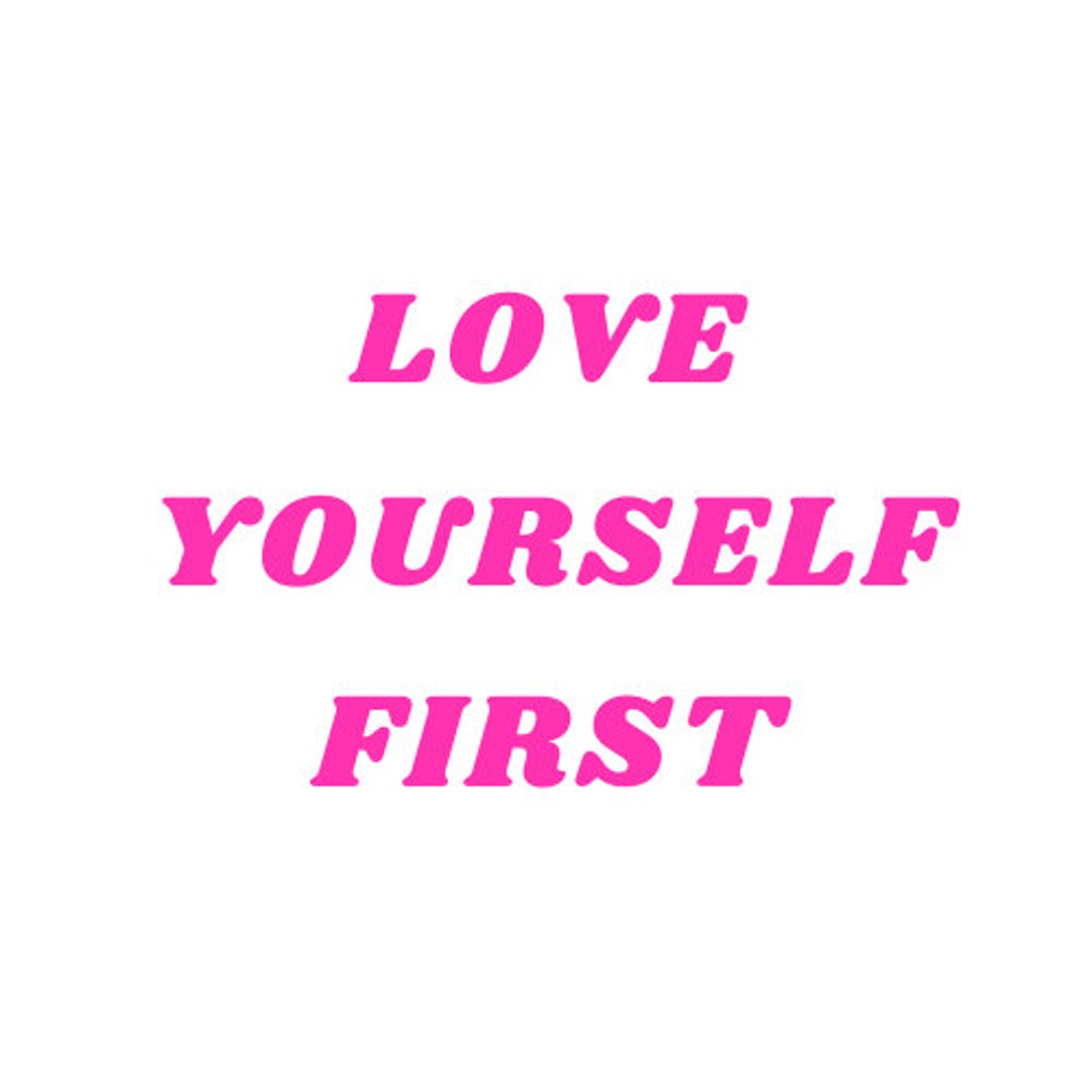 Love Yourself First SVG and PNG File Digital Download // Self Love, SVG ...