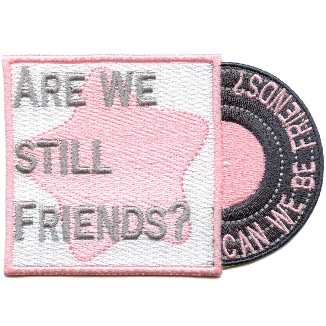 Are We Still Friends? Patch Can We Be Friends? Embroidered Iron on AF5 ...