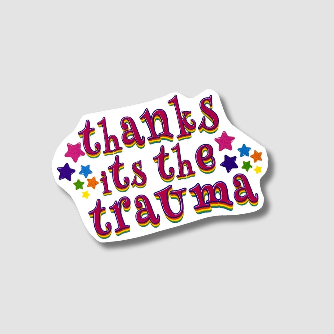 Thanks Its the Trauma Sticker - Etsy