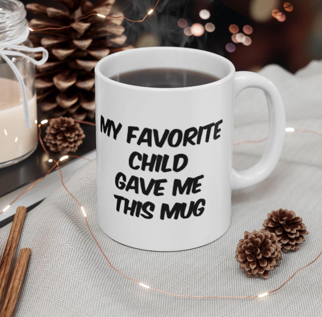 My Favorite Child Gave Me This Mug, Funny, Gift for Family - Etsy