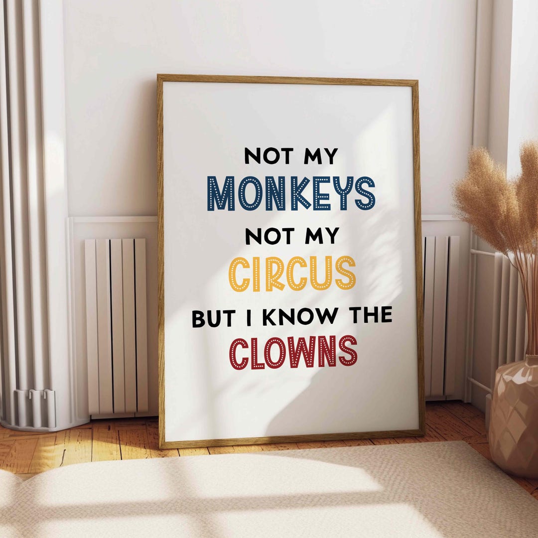 Not My Monkeys, Not My Circus, but I Know the Clowns Wall Art Print, Funny Quote Print, Funny ...