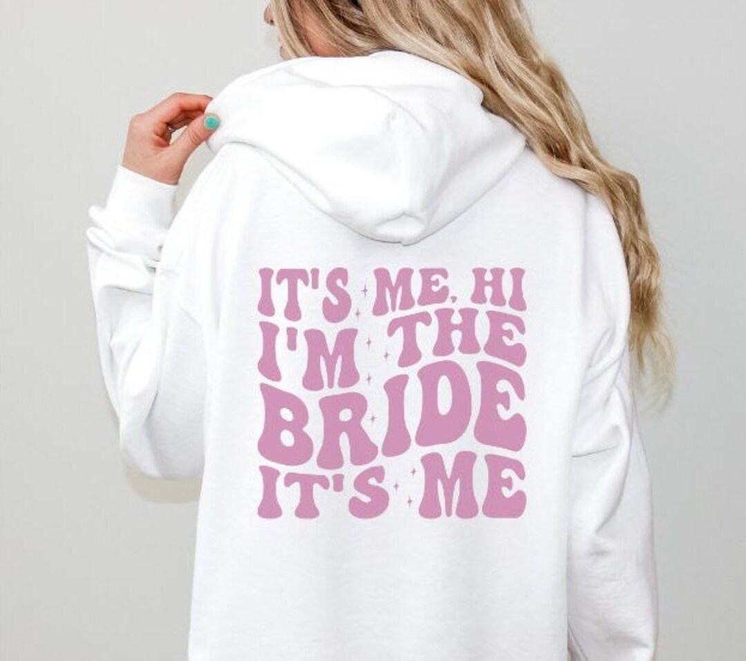 It's Me Hi I'm the Bride It's Me Hoodie, Bride Hoodie, Wedding Hoodie ...