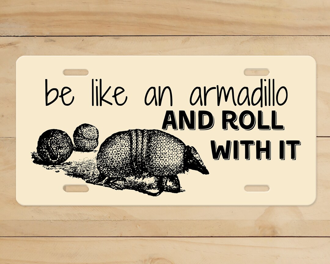 Armadillo Front License Plate - Be Like an Armadillo and Roll With It ...