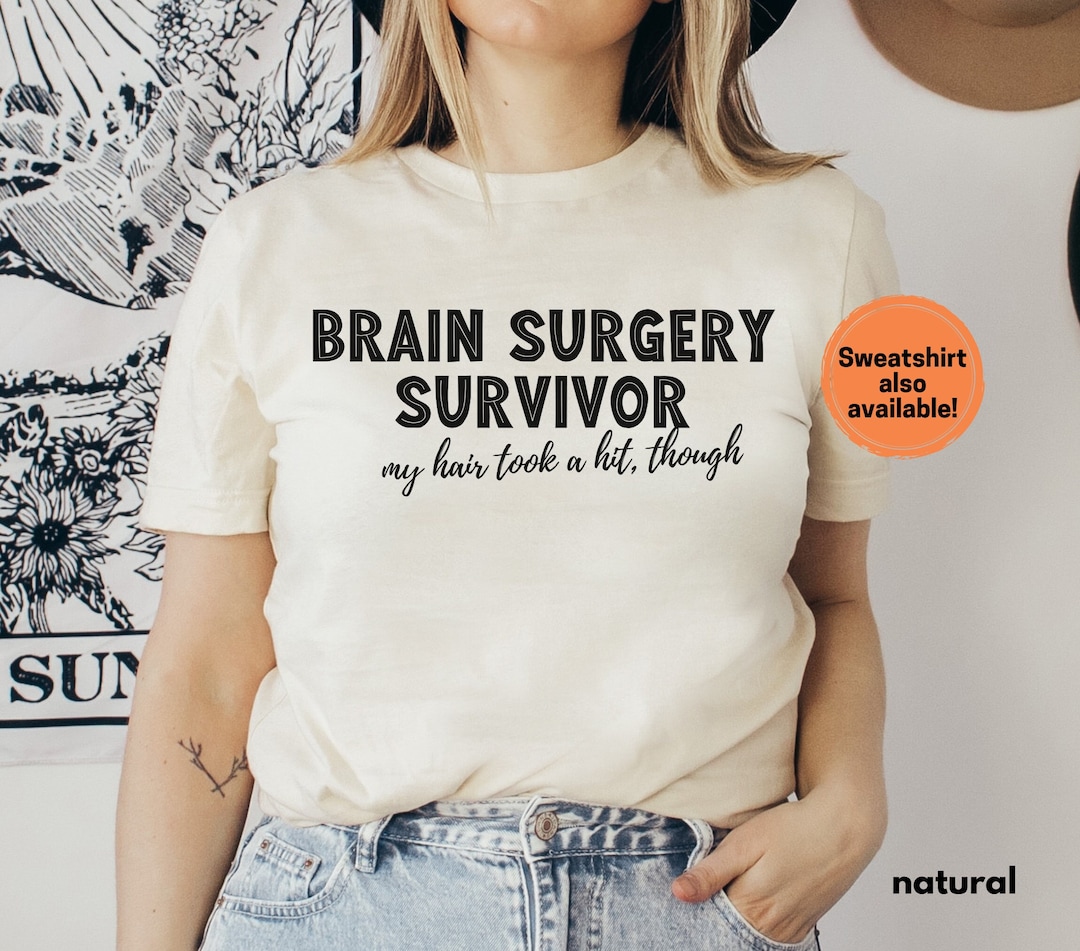 Brain Surgery Survivor T-shirt or Sweatshirt | Brain Surgery Took My ...