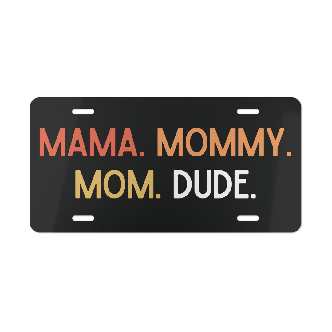 Mama Mommy Mom Dude Front License Plate, Funny Moms Gift Car Tag, Mom ...