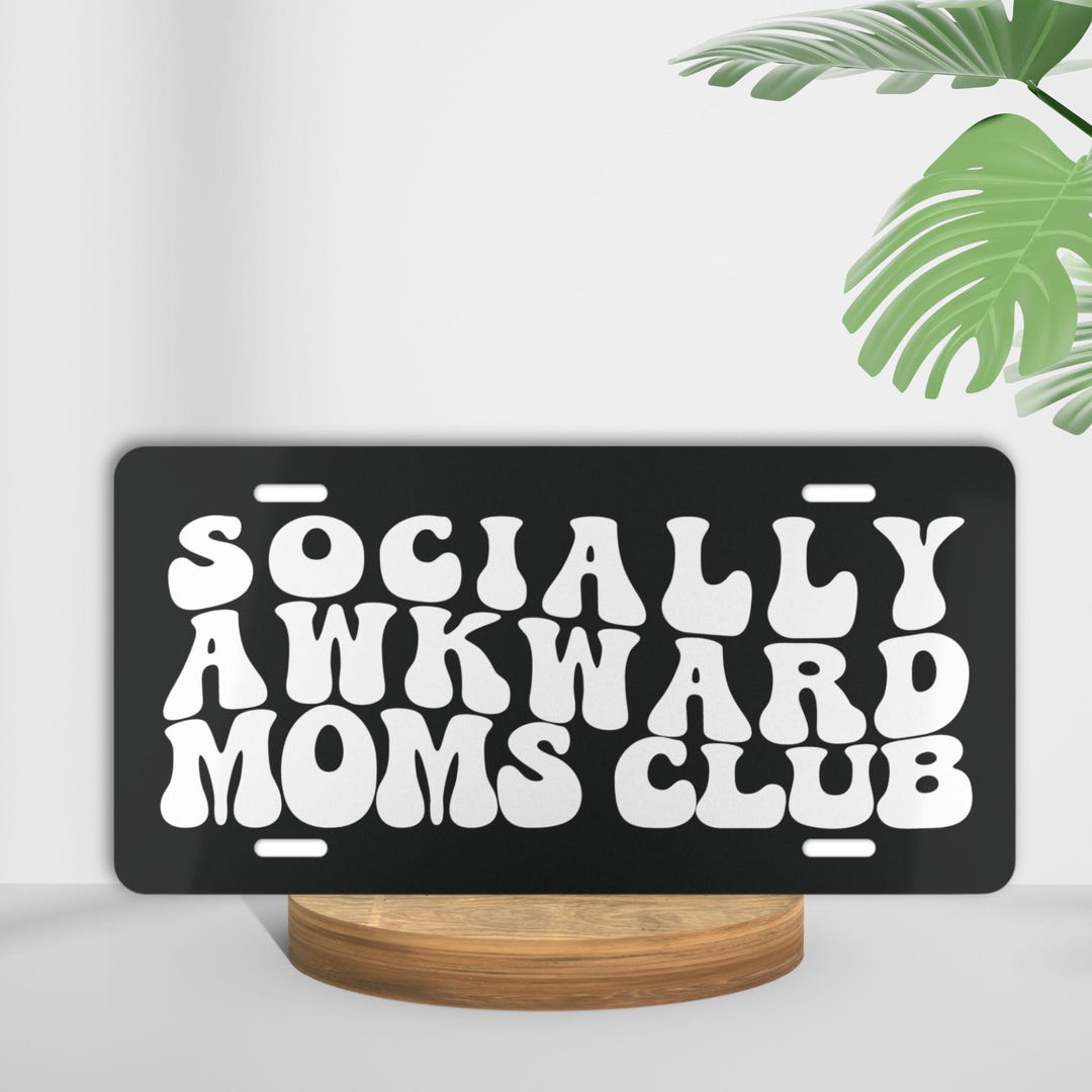 Funny Vanity Plate for Socially Awkward Moms, Car Accessory, Gift for ...