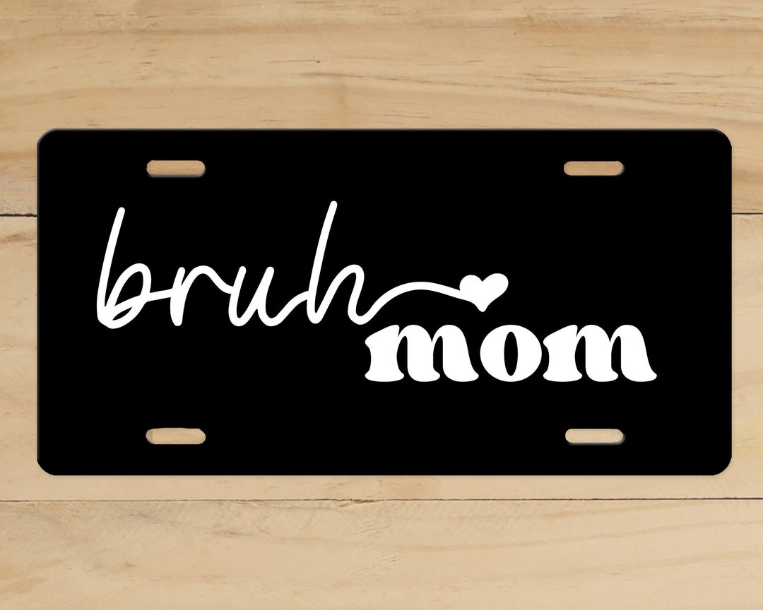 Bruh Mom Front License Plates - Funny Bruh Mama Gifts - New Bruh Mom ...