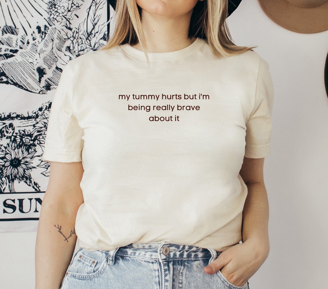 Funny Tummy Tee, My Tummy Hurts but I'm Bring Really Brave About It - Etsy