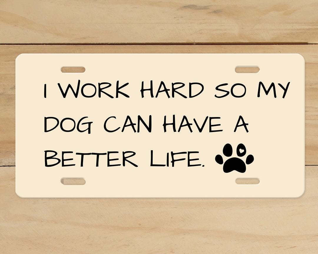 Dog Life Front License Plate, Dogs Car Tag, I Just Love Dogs Okay, Dog ...