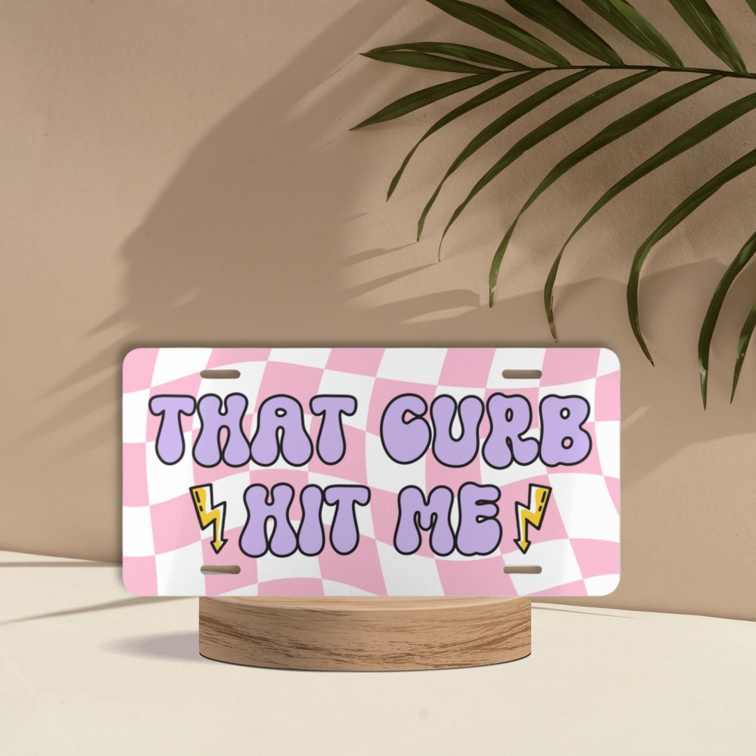 Funny License Plate, That Curb Hit Me, Cute Retro Vanity Tag, Hot Girls ...