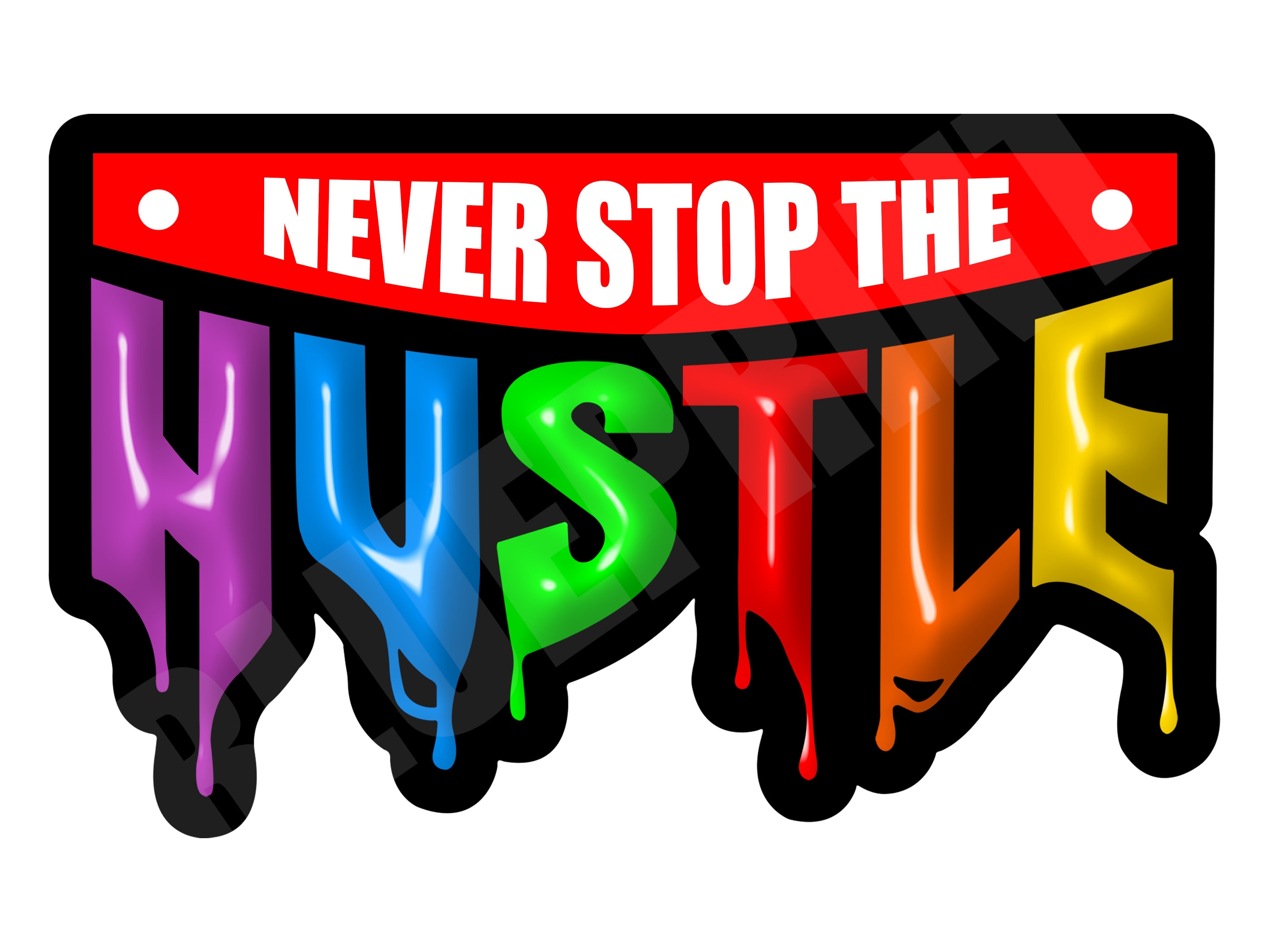 Never Stop the Hustle - Wet Paint - Drip - Png - Digital Download - T ...
