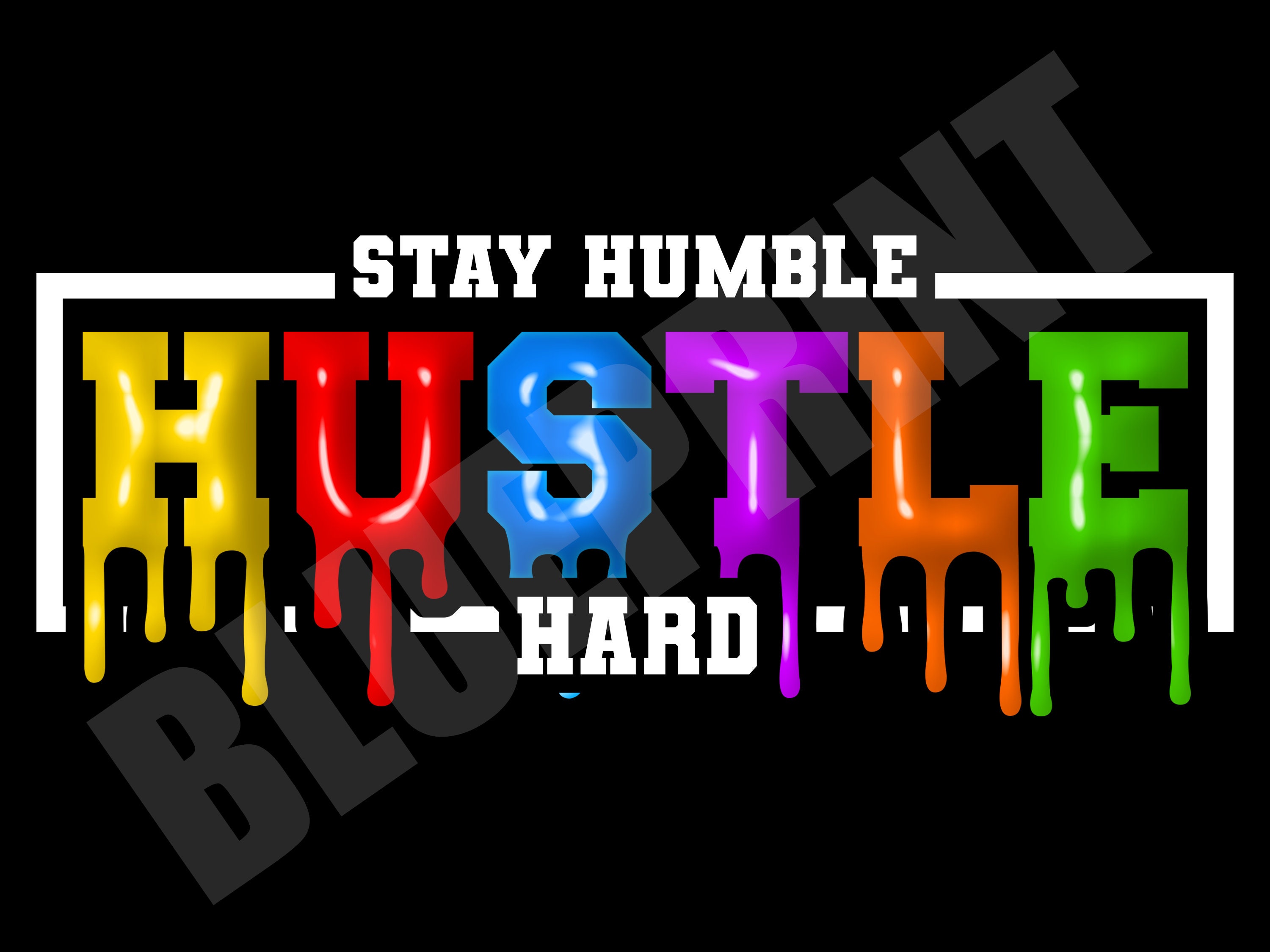 Stay Humble Hustle Hard - Wet Paint - Drip - Png - Digital Download - T ...