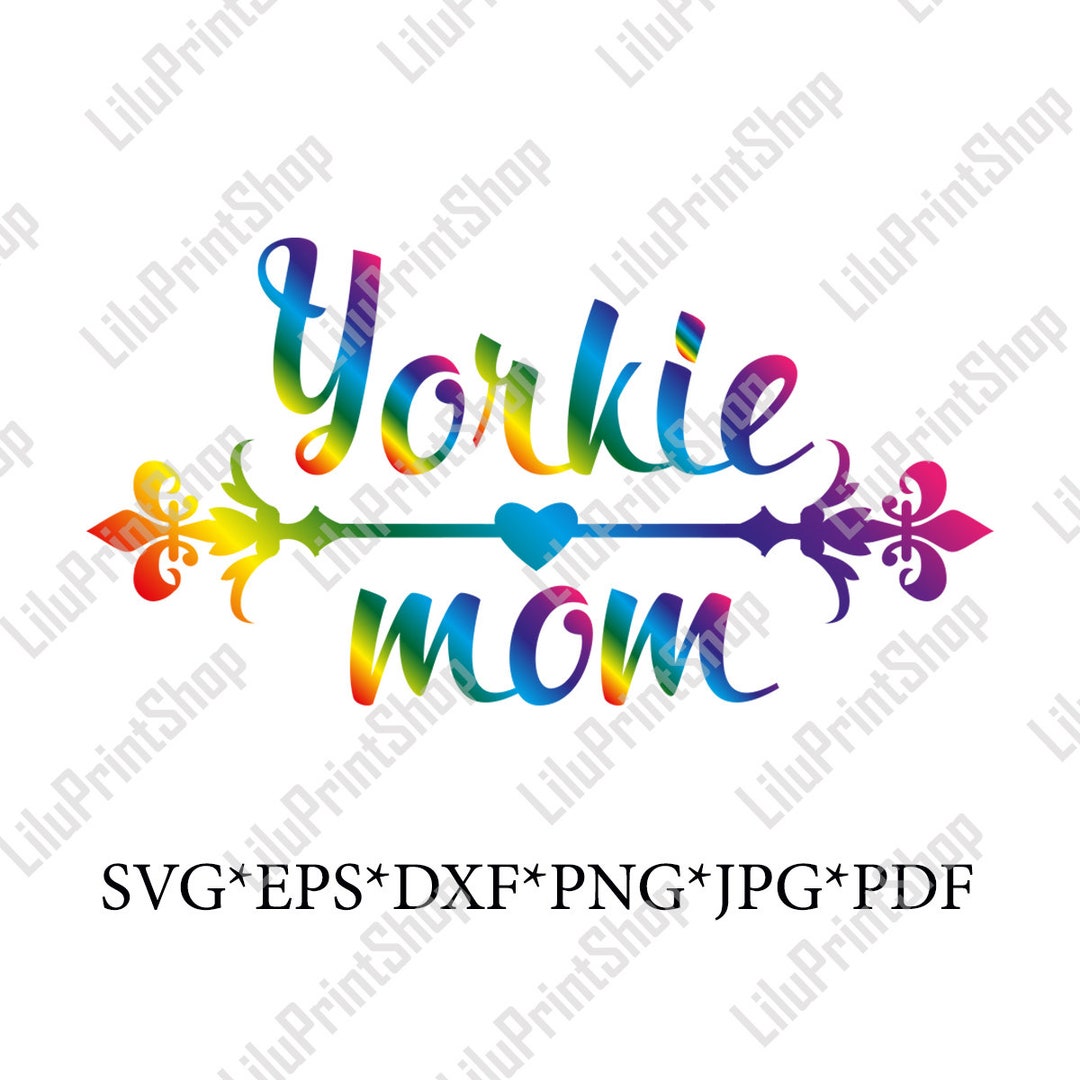 Yorkie Mom Svg Yorkie Mom PNG DXF Dog Mom Svg Rainbow Yorkie Mom Cut ...