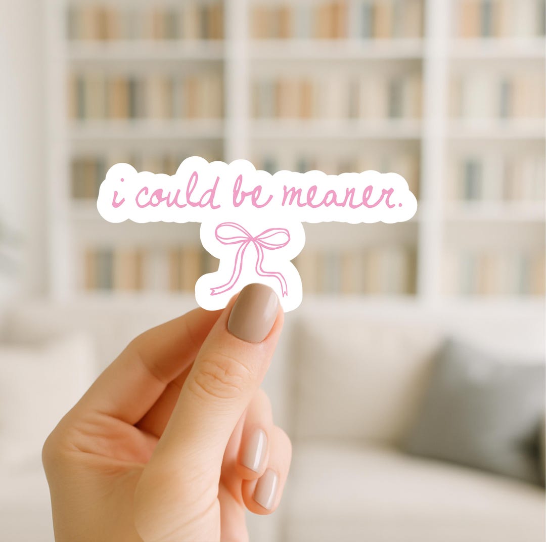 I Could Be Meaner Sticker/water-resistant Sticker/laminate Sticker ...