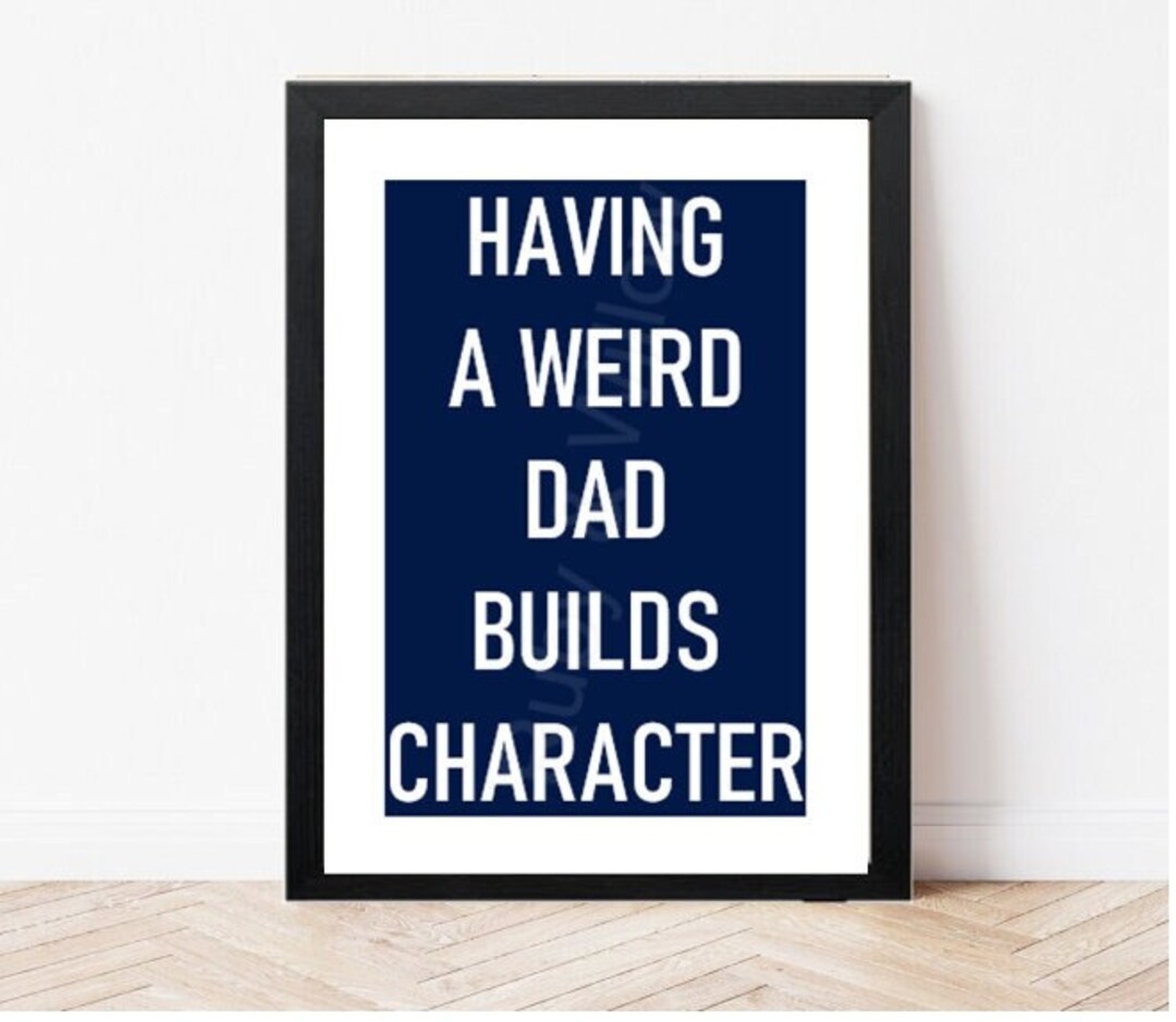 Weird Dad Builds Character Quote Print Quirky Wall Art - Family Wall ...
