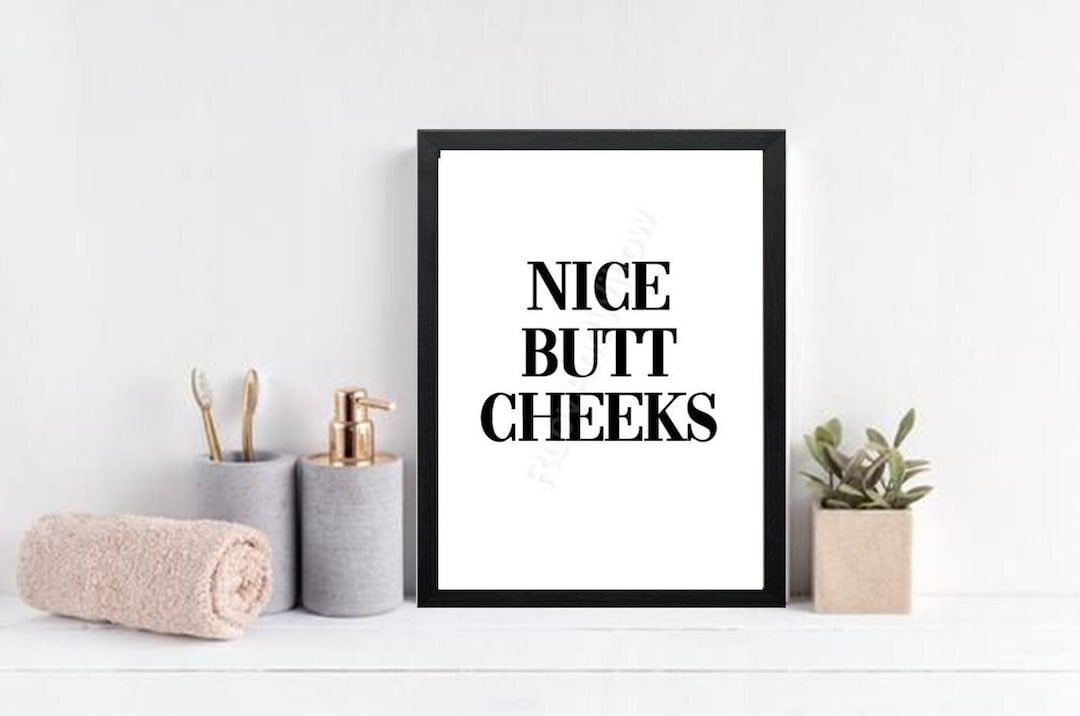 Nice Butt Cheeks Quote Print Quirky Wall Art - Bathroom Quote - Toilet ...