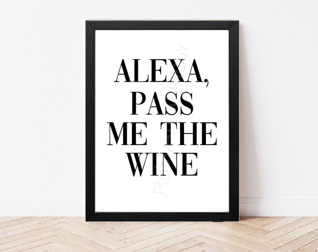 Alexa Pass Me The Wine Quote Print Quirky Wall Art Kitchen Quote Alcohol T Funny Quote Bar