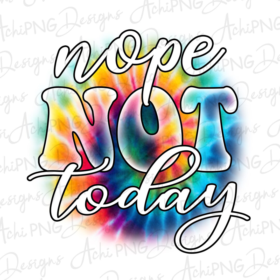 Nope Not Today PNG, Sublimation Design, Tie Dye, Sarcastic PNG, DTG ...