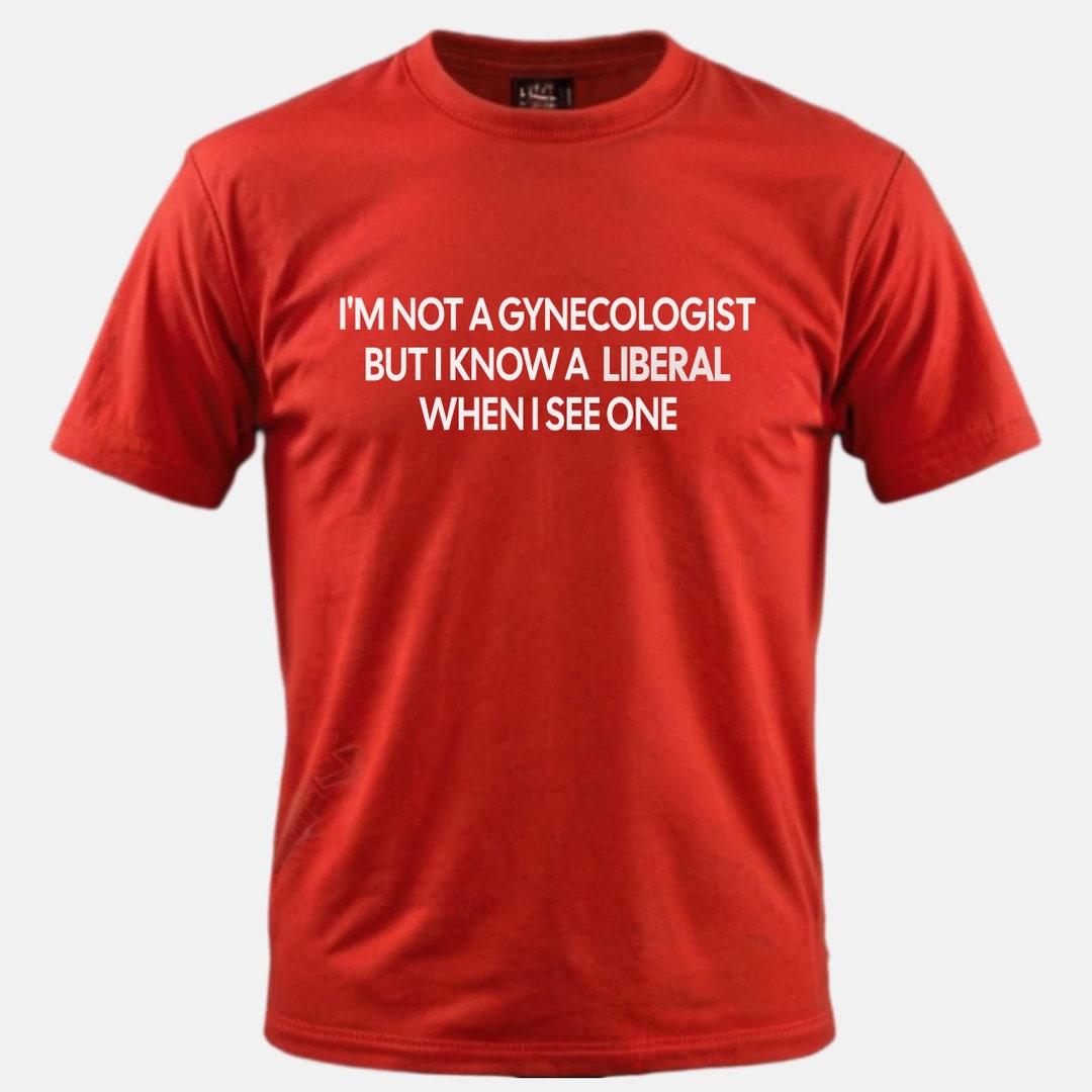 Funny Liberal Shirt | I Know A Liberal When I See One Funny Tee | Anti ...
