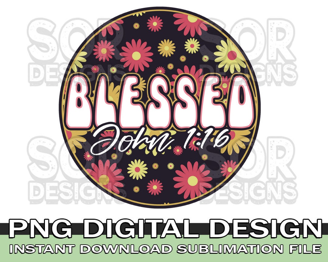 Blessed John 1:16 PNG, Blessed PNG, Blessed Sublimation, Digital ...