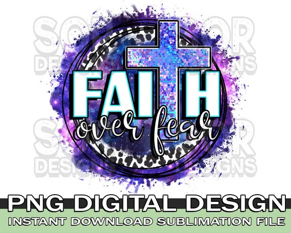 Faith Over Fear PNG Faith Over Fear Sublimation Faith PNG - Etsy