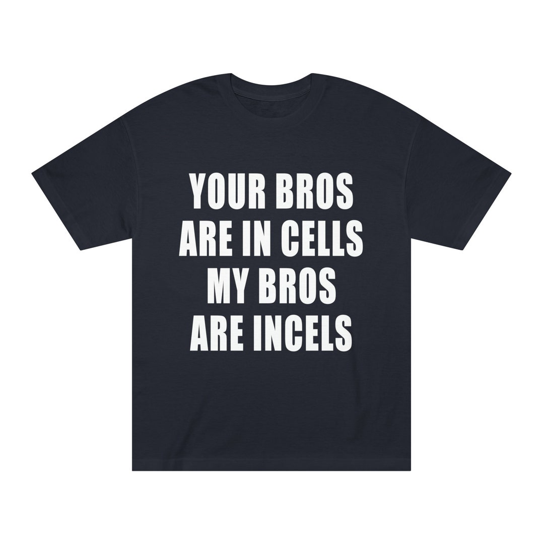 Your bros Are In Cells My Bros Are Incels Y2K Meme Shirt - Etsy.de