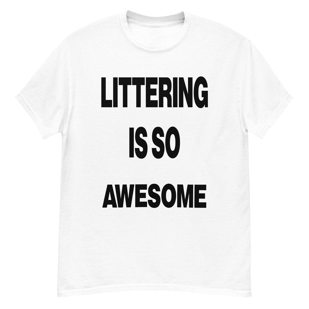 Littering is so Awesome - Funny Vintage Tee, Bootleg, Ironic, Y2k - Etsy