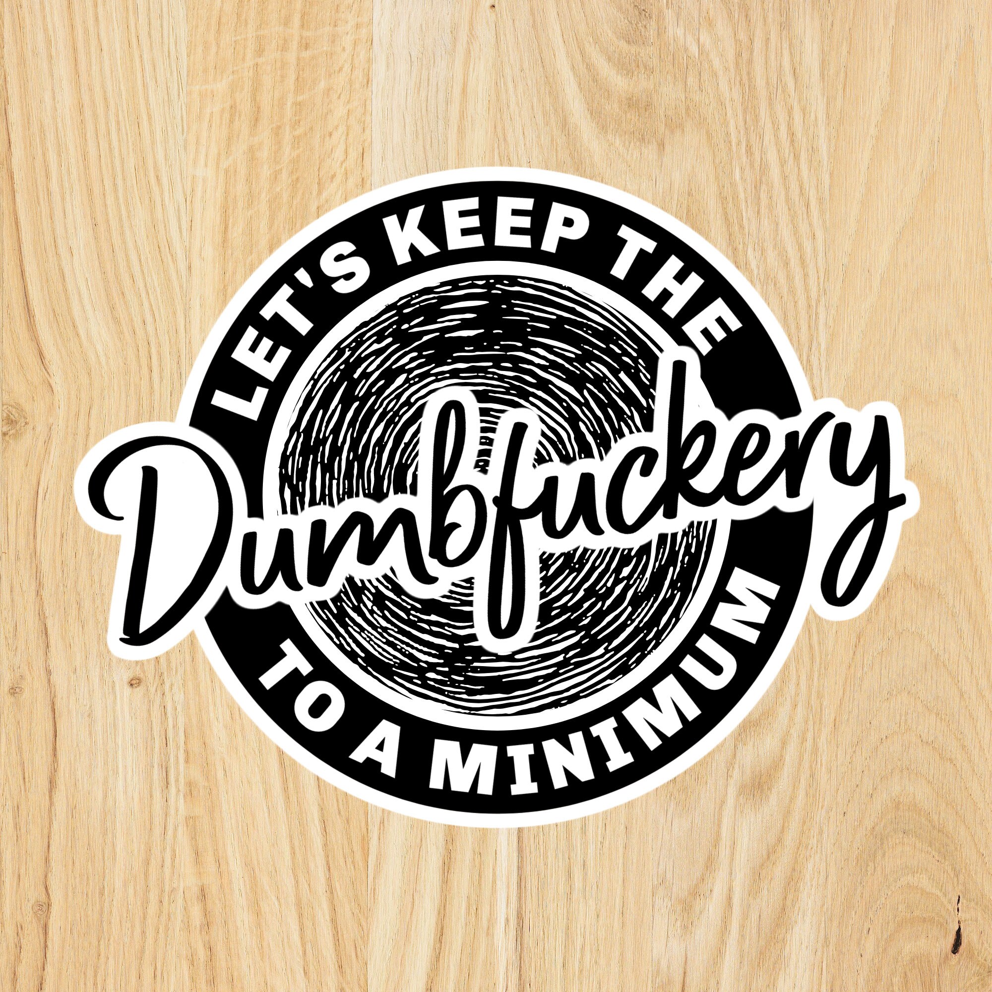 3.25 Dumbfuckery Comedy Comedic Text Circle Funny Comedy Laminated ...