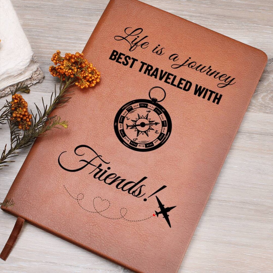 Life is a Journey Best Traveled With Friends, Leather Journal Gift for ...