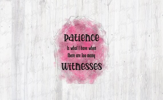 Patience Design Adult Design PNG Sarcastic Quote - Etsy