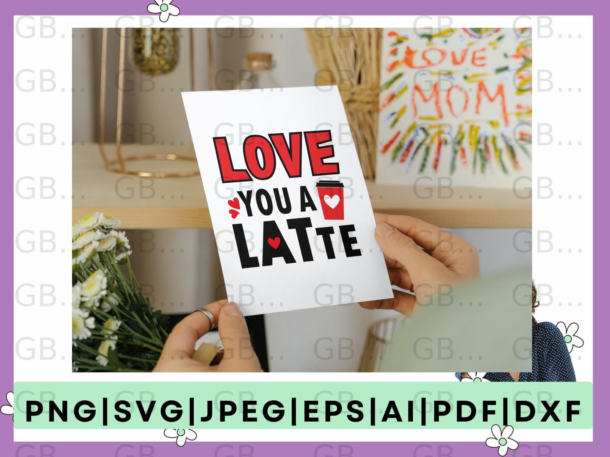 Love You A Latte Valentine Digital Download Files - Etsy