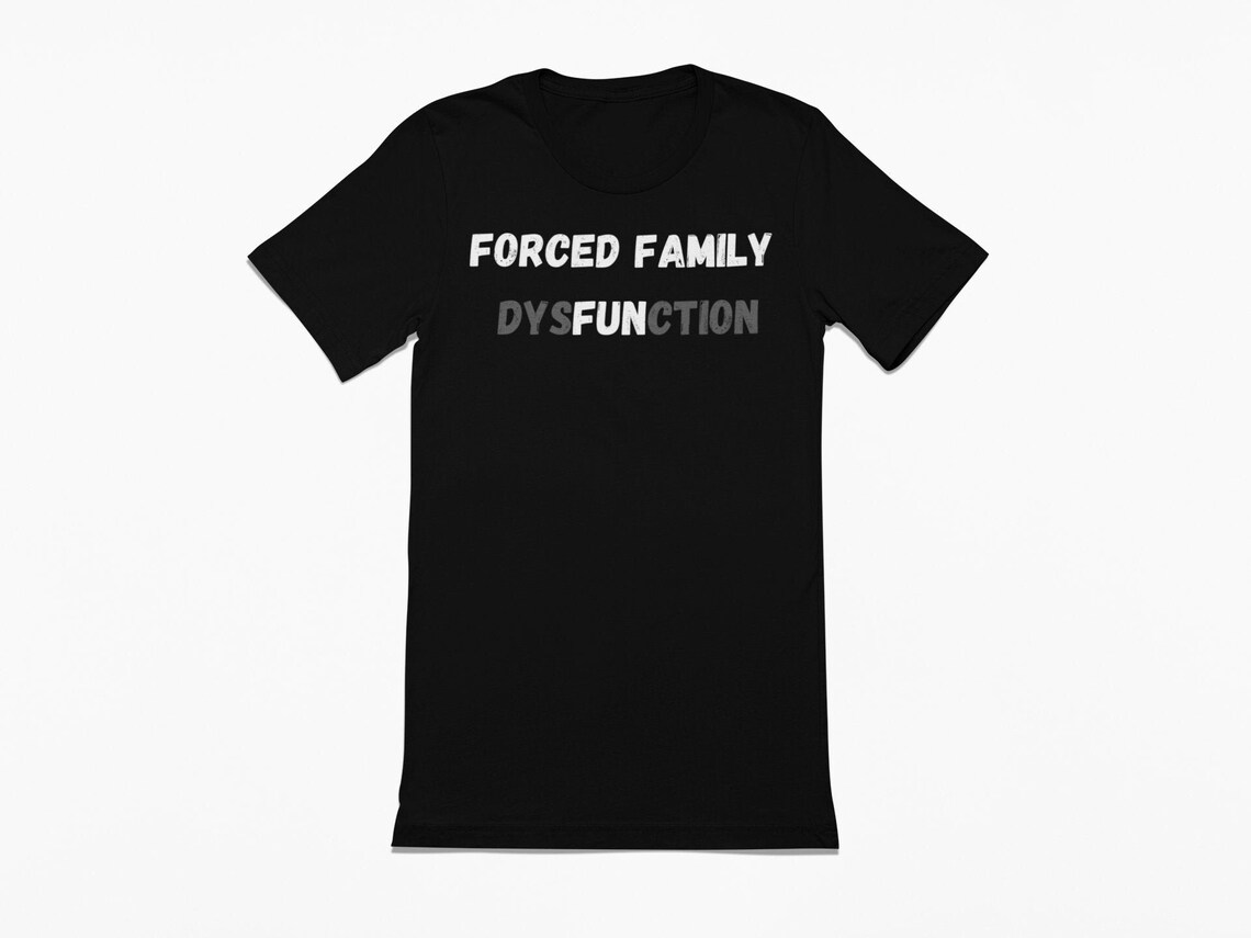 Forced Family Dysfunction T-shirt, Funny Family Entertainment Tee, Matching Family Shirt, Fun ...