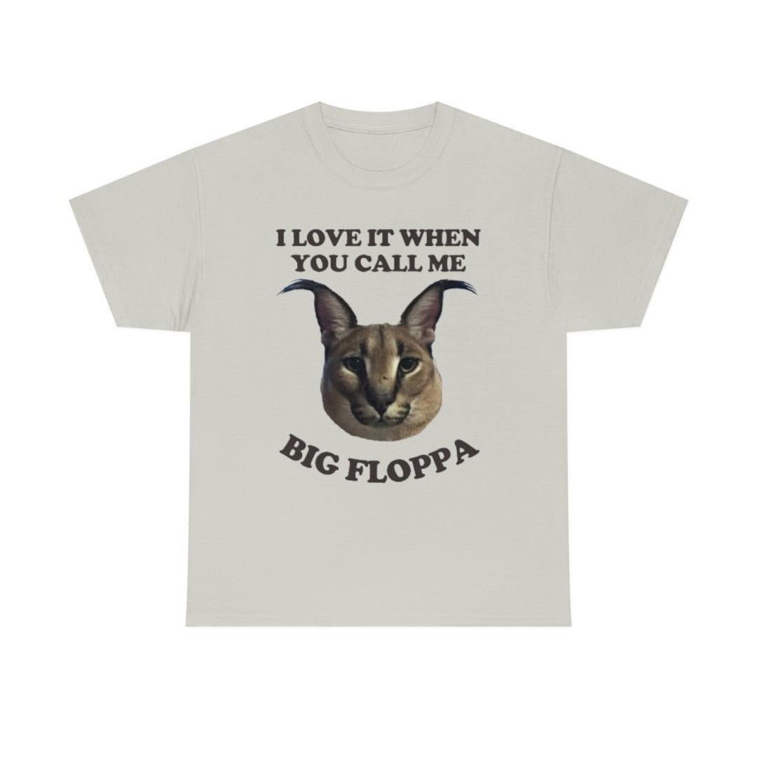 I Love It When You Call Me Big Floppa | Funny Animal Quirky Pun Goofy ...