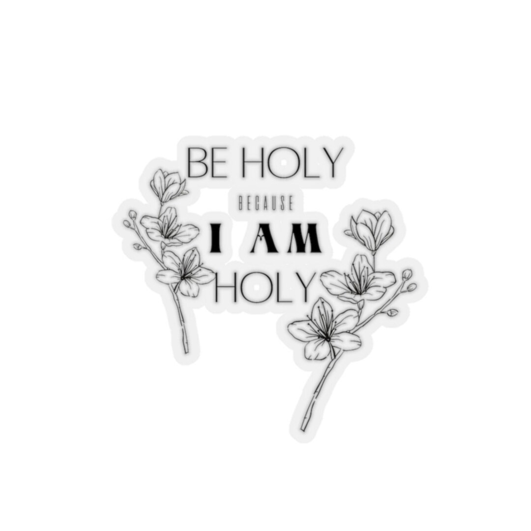 Be Holy Because I Am Holy Sticker - Etsy