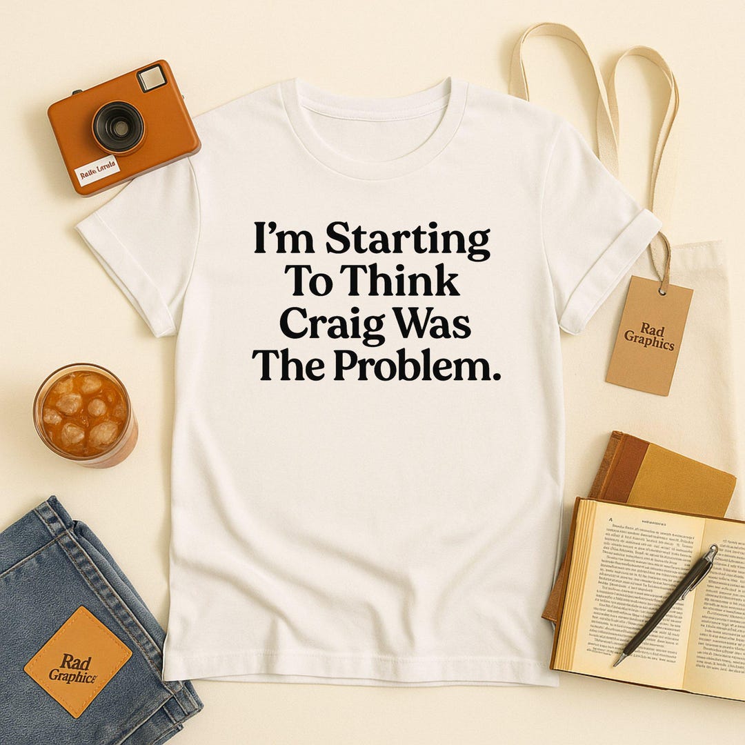 I'm Starting to Think Craig Was the Problem T-shirt Digital Svg Png ...