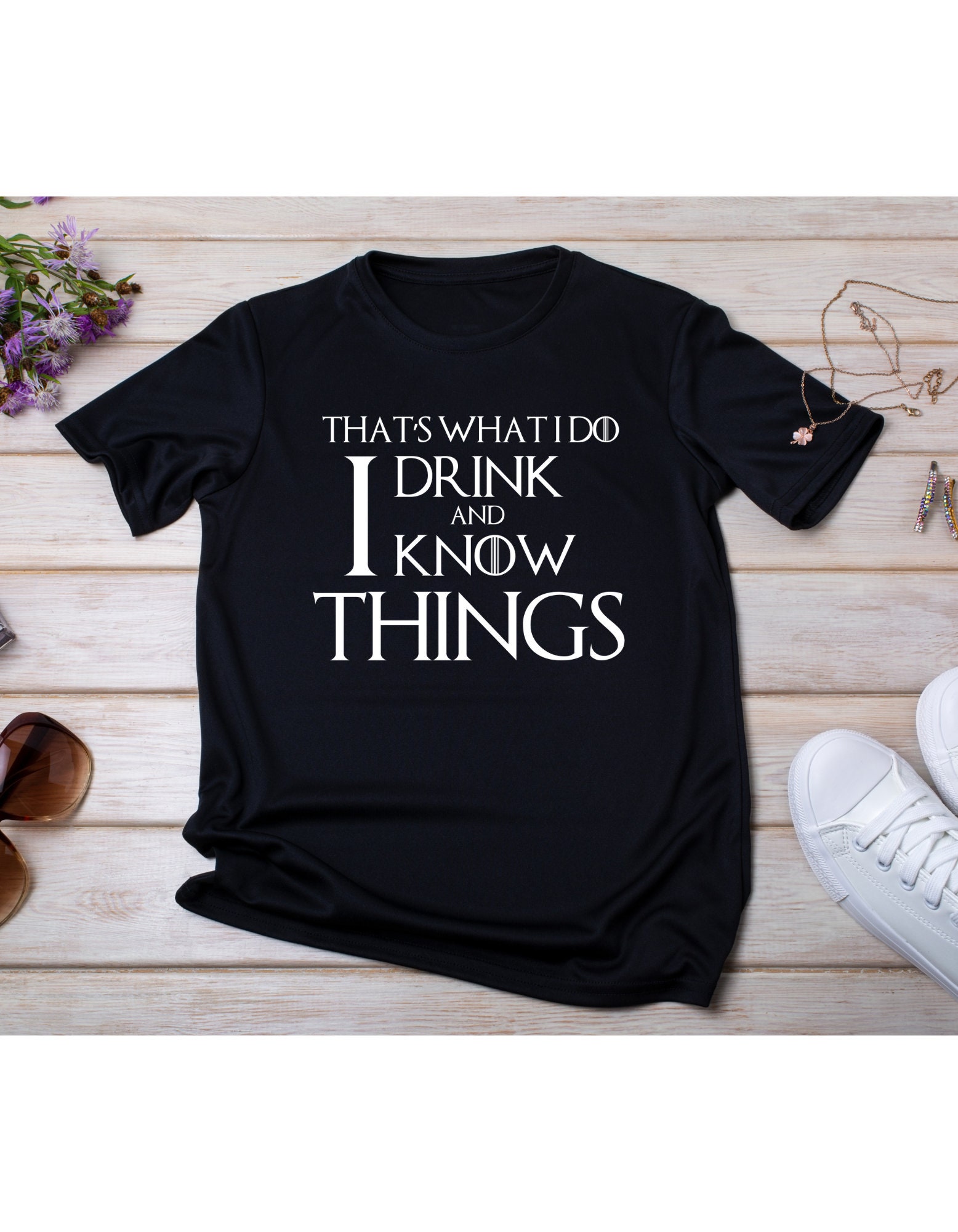 Game of Thrones I Drink and I Know Things Unisex T Shirt/tee GOT ...