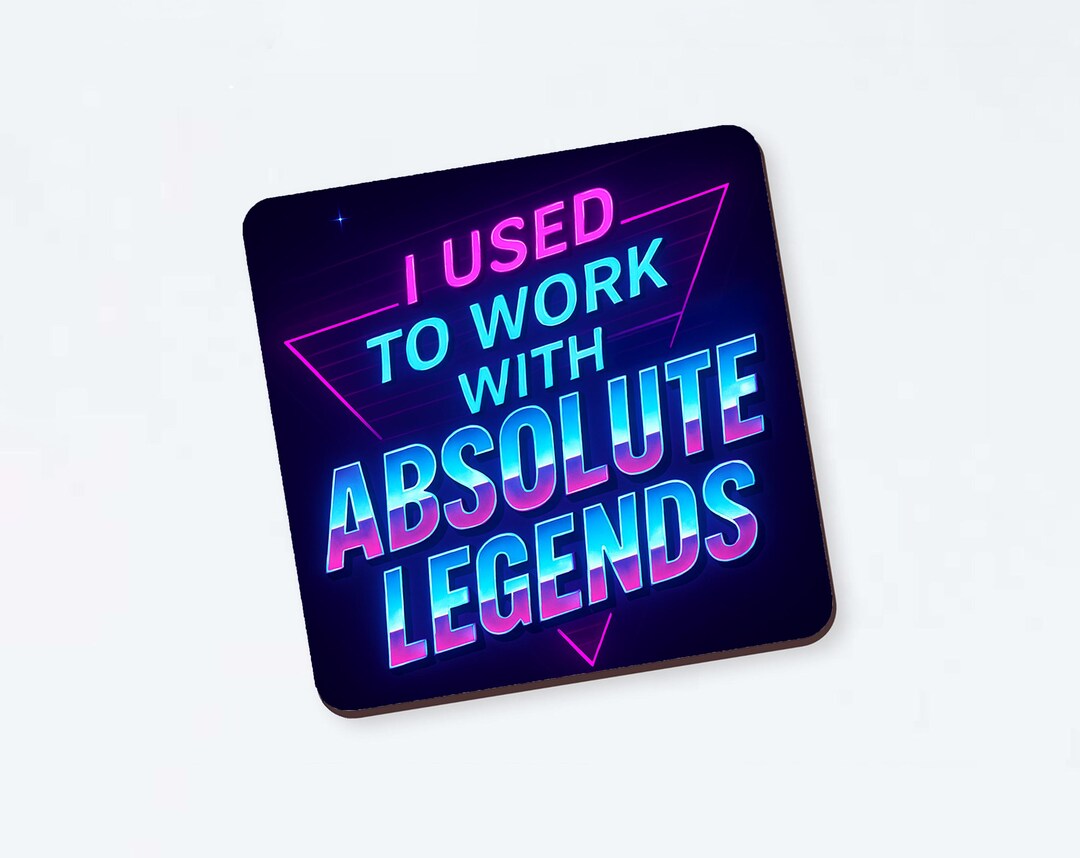 Funny Leaving Coaster – I Used to Work With Absolute Legends ...